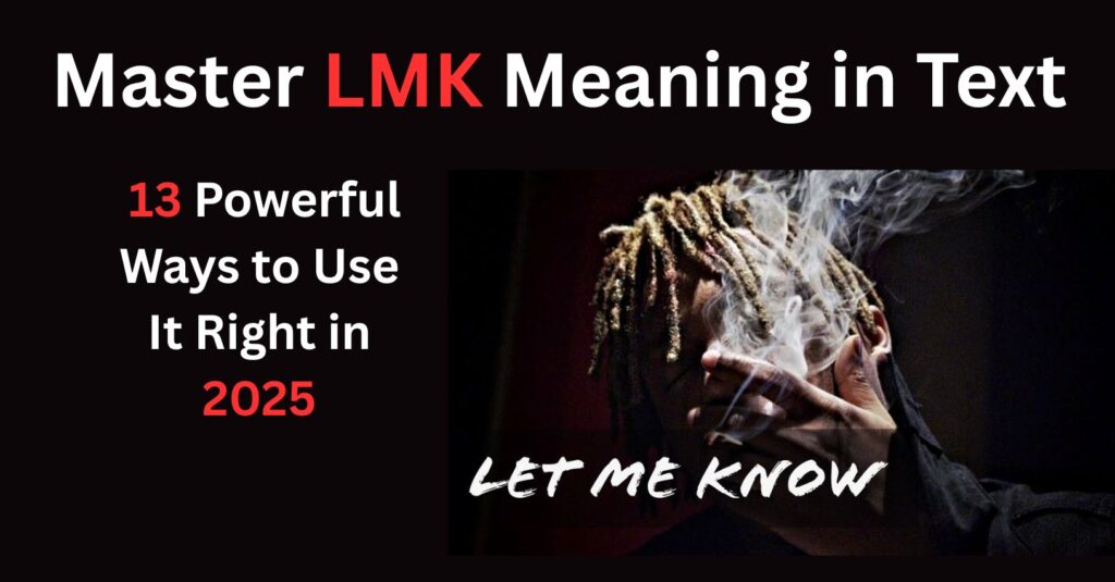 Master LMK Meaning in Text 13 Powerful Ways to Use It Right in 2025