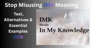 Stop Misusing IMK Meaning Text, Alternatives & Essential Examples 2025