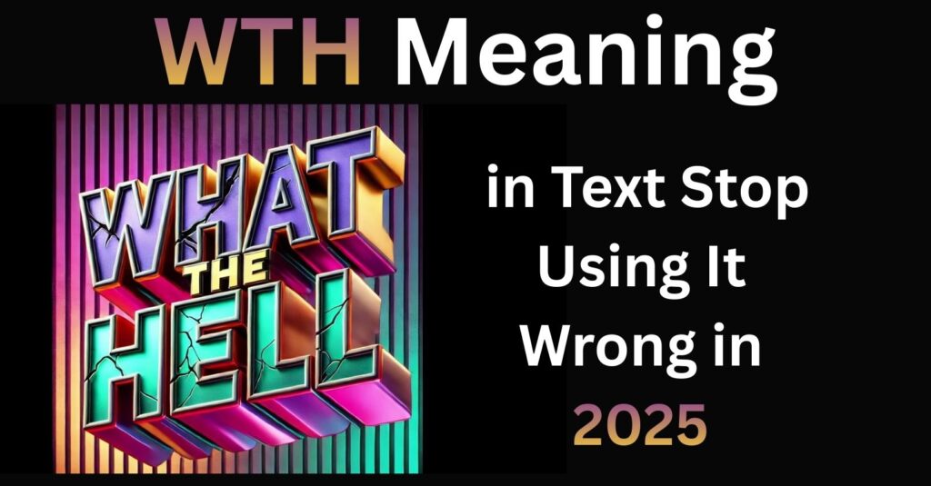 WTH Meaning in Text Stop Using It Wrong in 2025